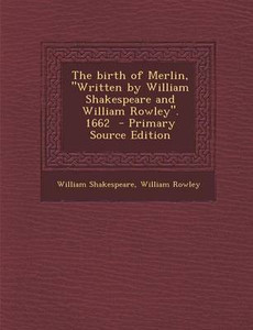 The Birth of Merlin, Written by William Shakespeare and William Rowley ...