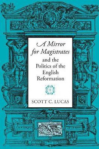 A Mirror for Magistrates and the Politics of the English Reformation ...