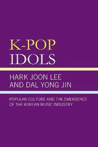 K-Pop Idols: Buy K-Pop Idols by Lee Hark Joon Professor, School of ...