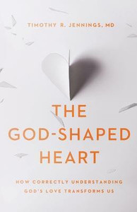 The God-Shaped Heart - How Correctly Understanding God`s Love ...