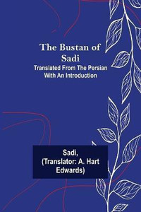 The Bustan of Sadi; Translated from the Persian with an introduction ...