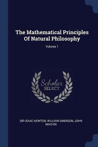 The Mathematical Principles Of Natural Philosophy; Volume 1: Buy The ...