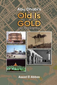 Abu Dhabi's Old Is Gold!: Buy Abu Dhabi's Old Is Gold! by El Abbas ...