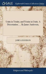 Unity in Trinity, and Trinity in Unity. A Dissertation. ... By James ...