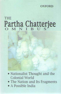The Partha Chatterjee Omnibus nationalist Thought And The Colonial ...