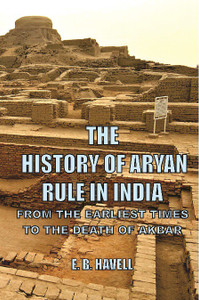 THE HISTORY OF ARYAN RULE IN INDIA - FROM THE EARLIEST TIMES TO THE ...