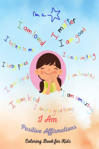 I am, Positive Affirmations Coloring Book for Kids: Buy I am, Positive ...