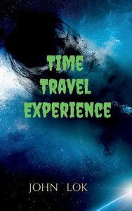 Time Travel Experience: Buy Time Travel Experience by Lok John at Low ...