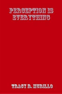 Perception is Everything: Buy Perception is Everything by Murillo Tracy ...
