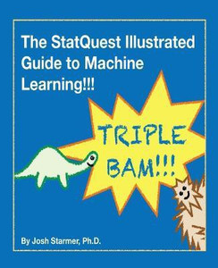 The StatQuest Illustrated Guide to Machine Learning!!!: Buy The ...