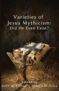 Varieties of Jesus Mythicism: Buy Varieties of Jesus Mythicism by ...