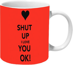 Mooch Wale Shut Up I Love You Ok Ceramic Coffee Mug Price in India ...
