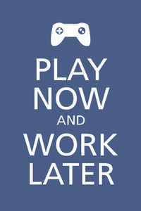 Play Now and Work Later Paper Print - Quotes & Motivation posters in ...