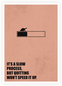 It's A Slow Process, But Quitting Won't Speed It Up Business Quotes ...
