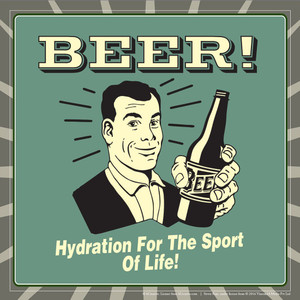 Posterhouzz Beer! Hydration For The Sport Of Life! Poster Fine Art ...