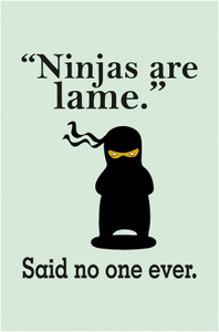 Inephos 'Ninjas Are Lame' Poster Paper Print - Humor posters in India ...