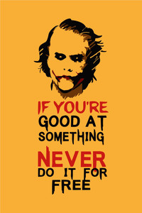 Poster - If You Are Good At Something Never Do It For Free Paper Print ...