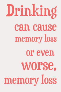 EurekaDesigns Drinking can cause memory loss Paper Print - Humor ...