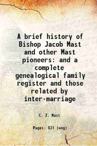 A brief history of Bishop Jacob Mast and other Mast pioneers and a ...