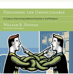 Discussing the Undiscussable - A Guide to Overcoming Defensive Routines ...