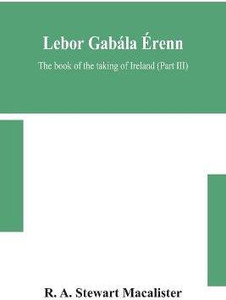 Lebor gabala Erenn: Buy Lebor gabala Erenn by A Stewart MacAlister R at ...
