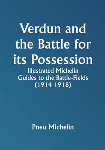 Verdun and the Battle for its Possession; Illustrated Michelin Guides ...