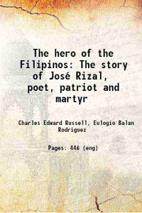 The hero of the Filipinos The story of José Rizal, poet, patriot and ...