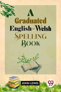 A Graduated English-Welsh Spelling Book: Buy A Graduated English-Welsh ...