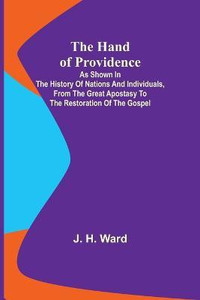 The Hand of Providence; As Shown in the History of Nations and ...