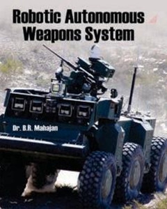 Robotic Autonomous Weapons System: Buy Robotic Autonomous Weapons ...