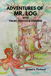 Adventures of Mr. Log: Buy Adventures of Mr. Log by Deepti Parhwal at ...