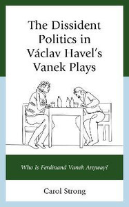 The Dissident Politics in Vaclav Havel's Vanek Plays: Buy The Dissident ...