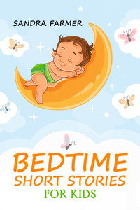 BEDTIME SHORT STORIES FOR KIDS-Sandra Farmer - Enter the World of ...