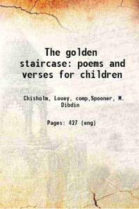 The golden staircase: poems and verses for children 1907 [Hardcover ...