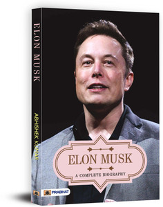 Elon Musk a Complete Biography - Elon Musk: A Complete Biography – From ...