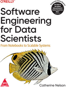 Software Engineering for Data Scientists: From Notebooks to Scalable ...