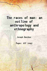 The races of man: an outline of anthropology and ethnography 1900 ...