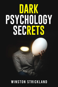 DARK PSYCHOLOGY SECRETS-Winston Crickland - A Deep Dive into the ...