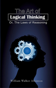The Art of Logical Thinking; Or, The Laws of Reasoning: Buy The Art of ...
