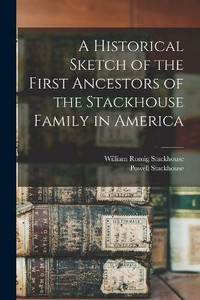 A Historical Sketch of the First Ancestors of the Stackhouse Family in ...