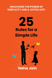 25 Rules for a Simple Life: Buy 25 Rules for a Simple Life by Neha Jain ...