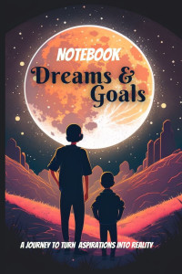 Dreams & Goals NoteBook - A Journey to Turn Aspirations into Reality ...