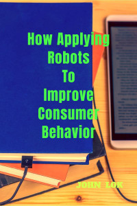How Applying Robots To Improve Consumer Behavior: Buy How Applying ...