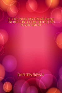 SECURE INDEX BASED SEARCHABLE ENCRYPTION SCHEMES FOR CLOUD ENVIRONMENT ...