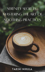 Serenity Secrets : Mastering the Art of Soothing Practices: Buy ...