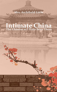 Intimate China: The Chinese as I Have Seen Them: Buy Intimate China ...