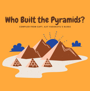Who Built The Pyramids ? - Compiled from Capt. Ajit Vadakayil's Blogs ...