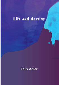 Life and destiny: Buy Life and destiny by Felix Adler at Low Price in ...