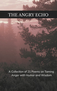 The Angry Echo A Collection of 21 Poems on Taming Anger with Humor and ...