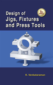 Design of Jigs, Fixtures and Press Tools, 2nd Edn.: Buy Design of Jigs ...